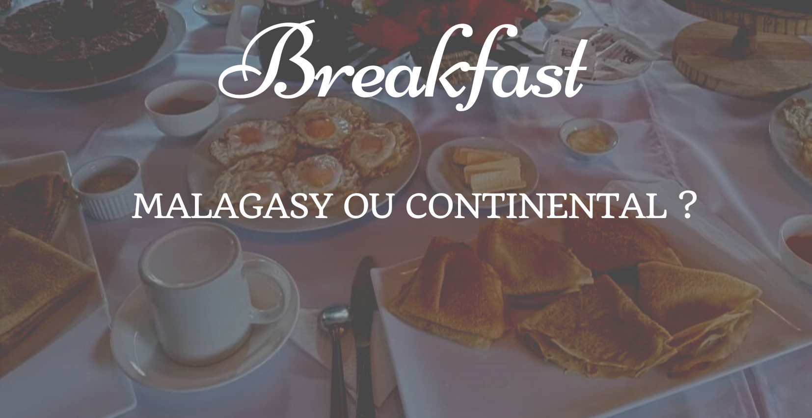 GASTRONOMIE : BREAKFAST MALAGASY OU CONTINENTAL AU VILLA MAHEFA - VILLA ...